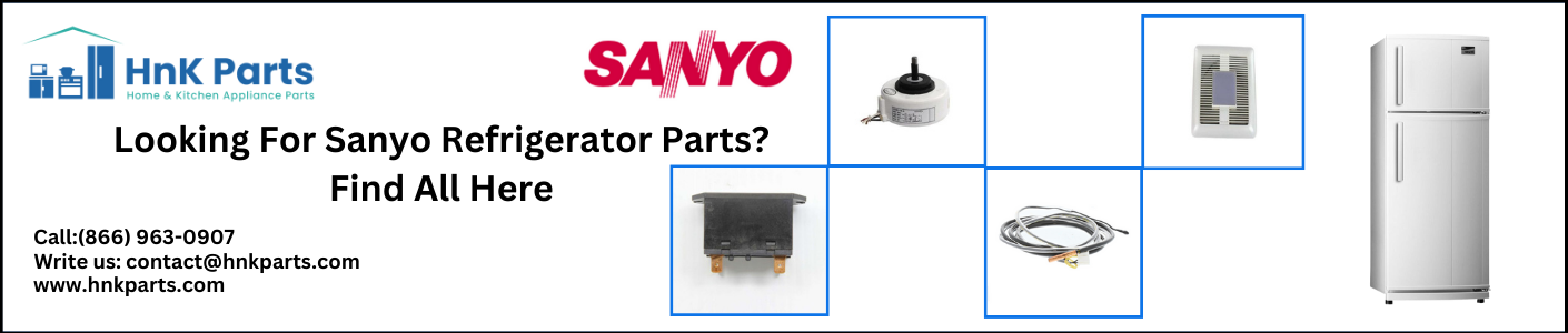 Sanyo Refrigerator Parts | Replacement Parts of Refrigerator - HnKParts