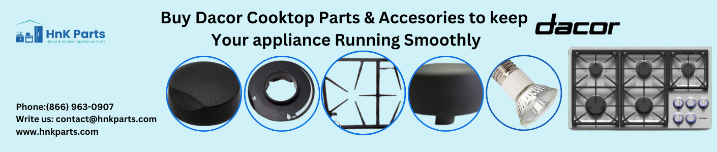 Dacor cooktop parts & Accessories | Dacor Parts- HnKParts