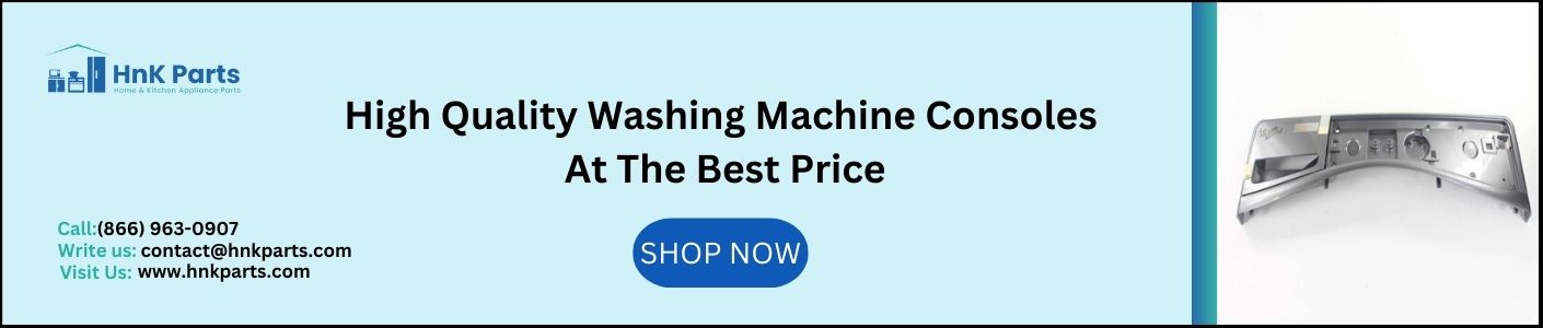 Washing Machine Consoles | Replacement Parts of Washing Machine - HnKParts