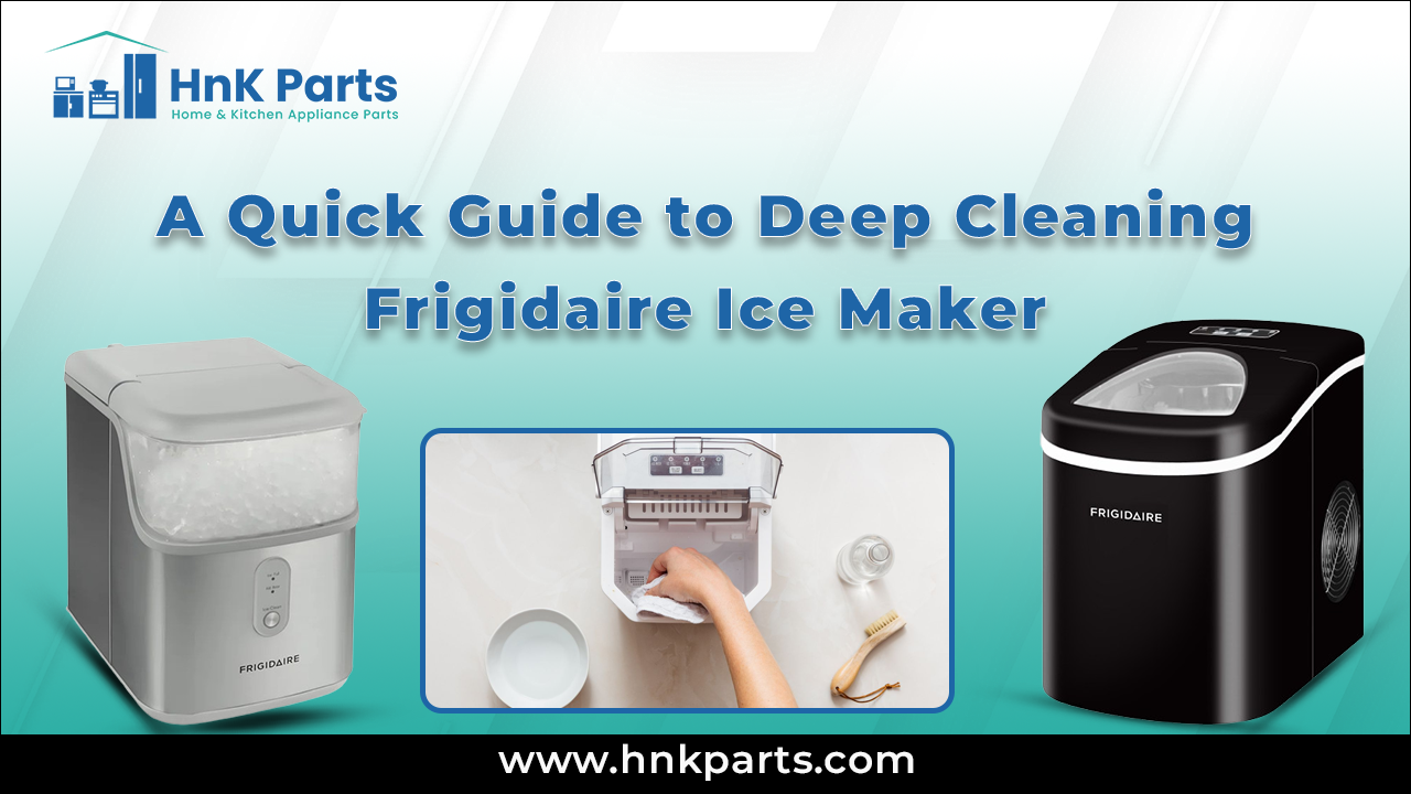 Guide to Deep Cleaning Your Frigidaire Ice Maker