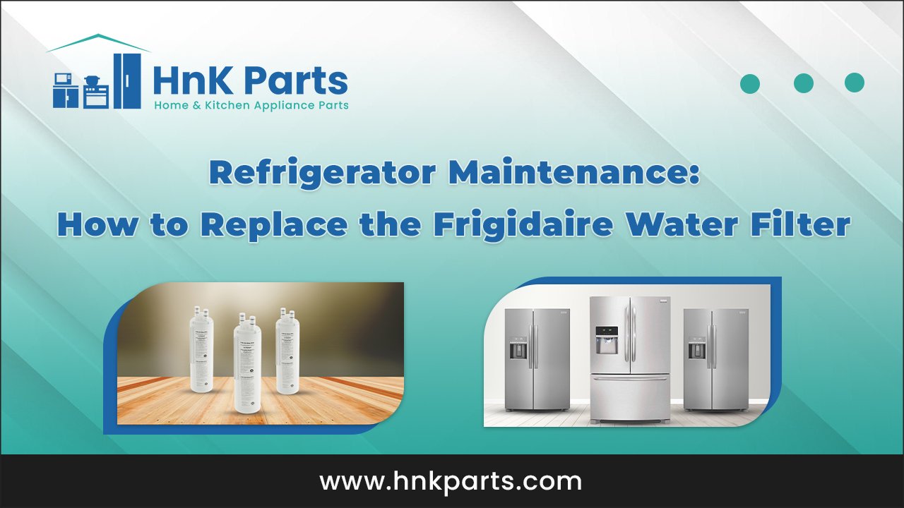 Frigidaire Refrigerator Water Filter Replacement and Maintenance