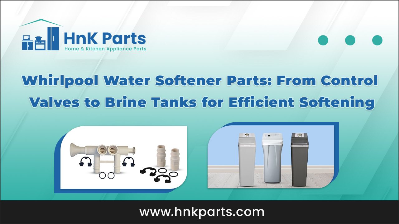 Reliable Softening with Whirlpool Water Softener Parts